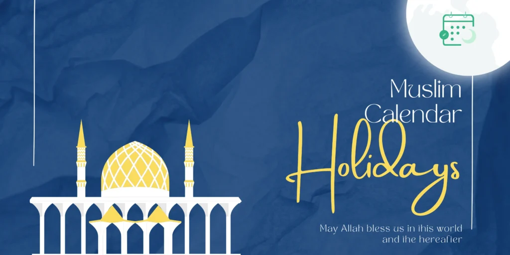 Muslim Calendar Holidays:A Sacred Journey Through Hijri Year